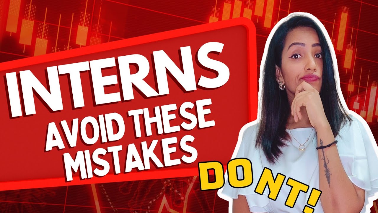 WORST MISTAKES INTERNS MAKE | HOW TO AVOID THEM & MAKE THE BEST OUT OF ...