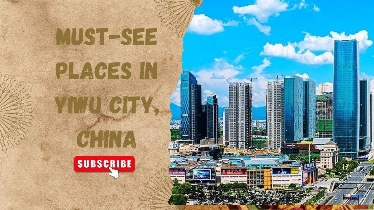 Must See Places in Yiwu City ,China - YouTube
