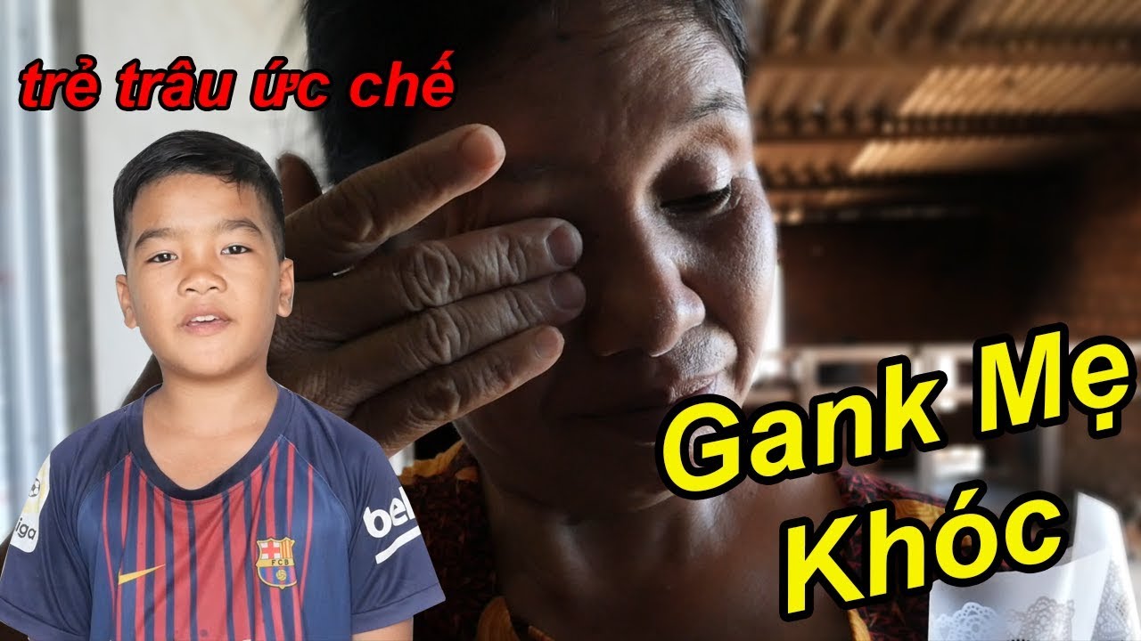 Trẻ Trâu Ức Chế Gank Mẹ Khóc Ngay Tại Chỗ | TQ97 - YouTube