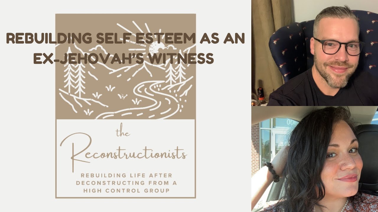 Rebuilding Self Esteem as an EXJW (high control religion member) - YouTube
