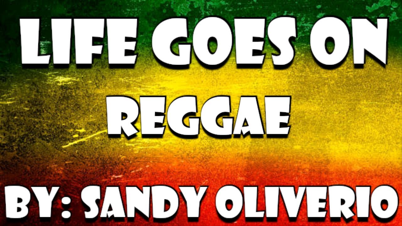 BEST REGGAE MUSIC/LIFE GOES ON REGGAE/SANDY OLIVERIO (DJ SANDY REMIX ...
