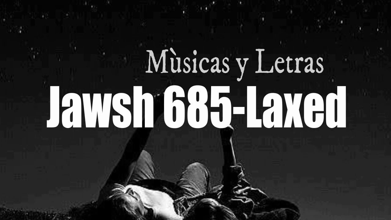 Laxed- Jawsh 685 Imágenes y frases - YouTube