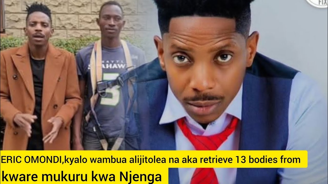 ERIC OMONDI,,KYALO WAMBUA ALIJITOLEA NA AKA RETRIEVE 13 BODIES FROM KWARE MUKURU KWA NJENGA|DAN ...