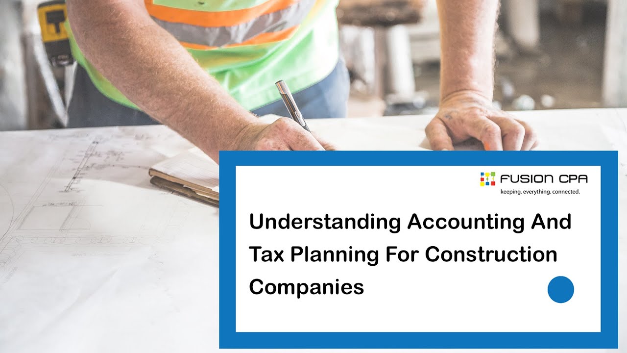 Understanding Accounting And Tax Planning For Construction Companies ...