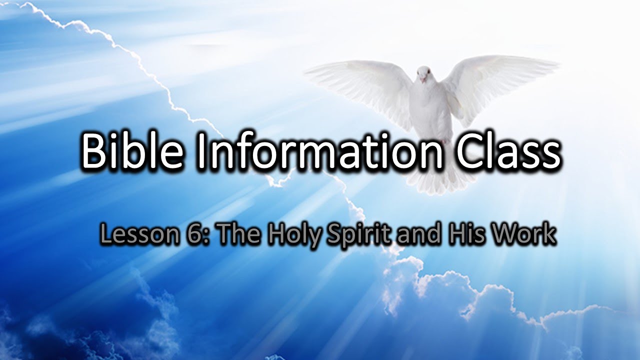 Bible Information Class: Lesson 6: The Holy Spirit and His Work - YouTube