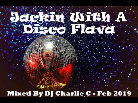 Jackin With A Disco Flava ! Feb 2019 DJ Charlie C - YouTube