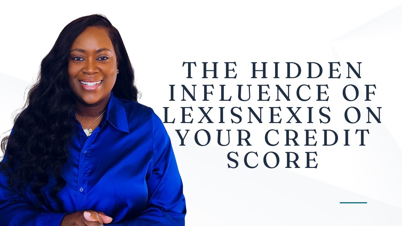The Hidden Influence of LexisNexis on Your Credit Score: Unveiled ...