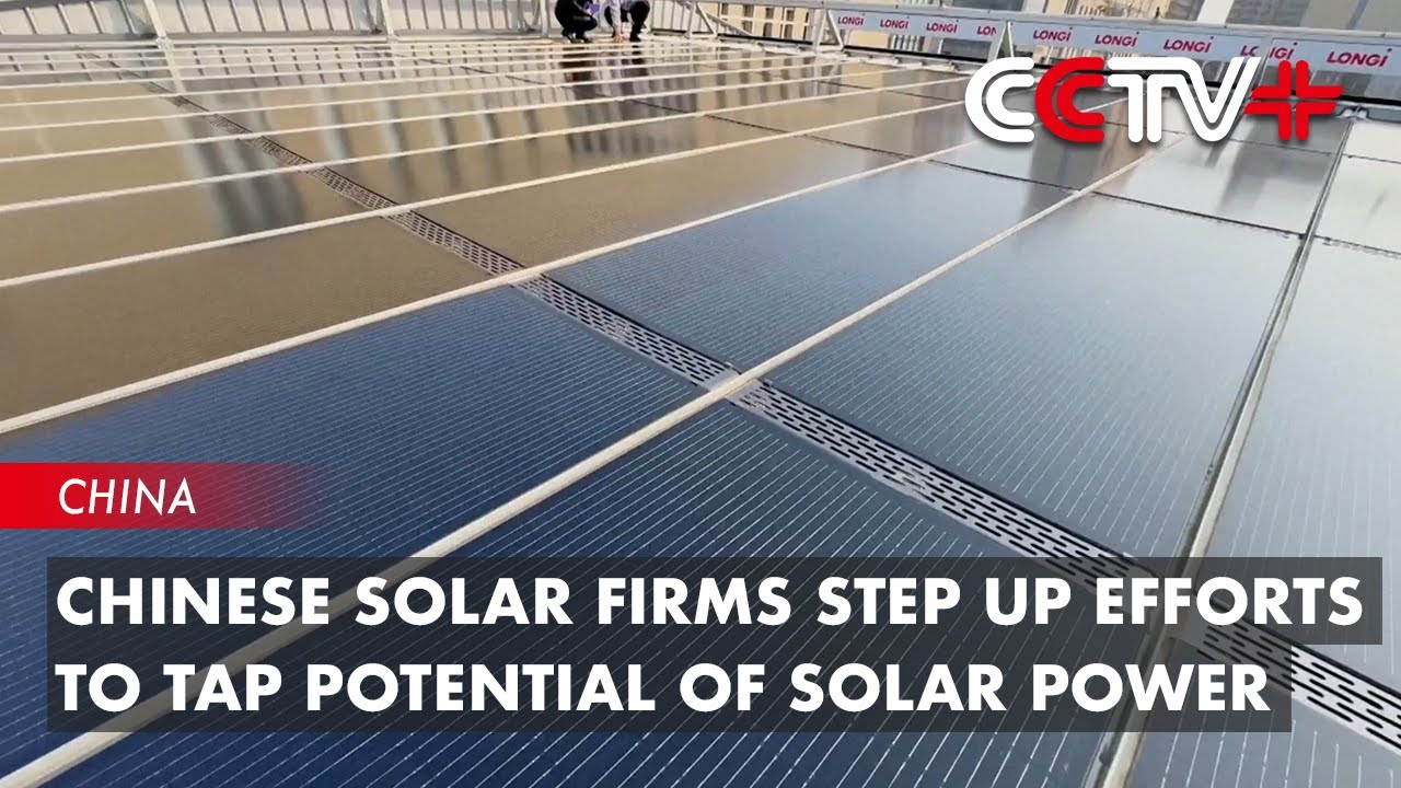 Chinese Solar Firms Step up Efforts to Tap Potential of Solar Power ...