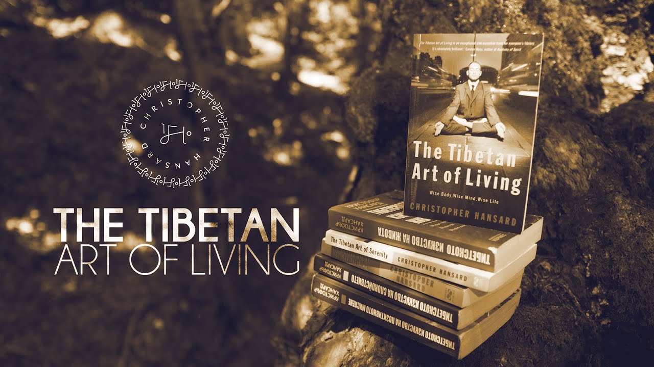 Christopher Hansard - The Tibetan Art of Living - YouTube