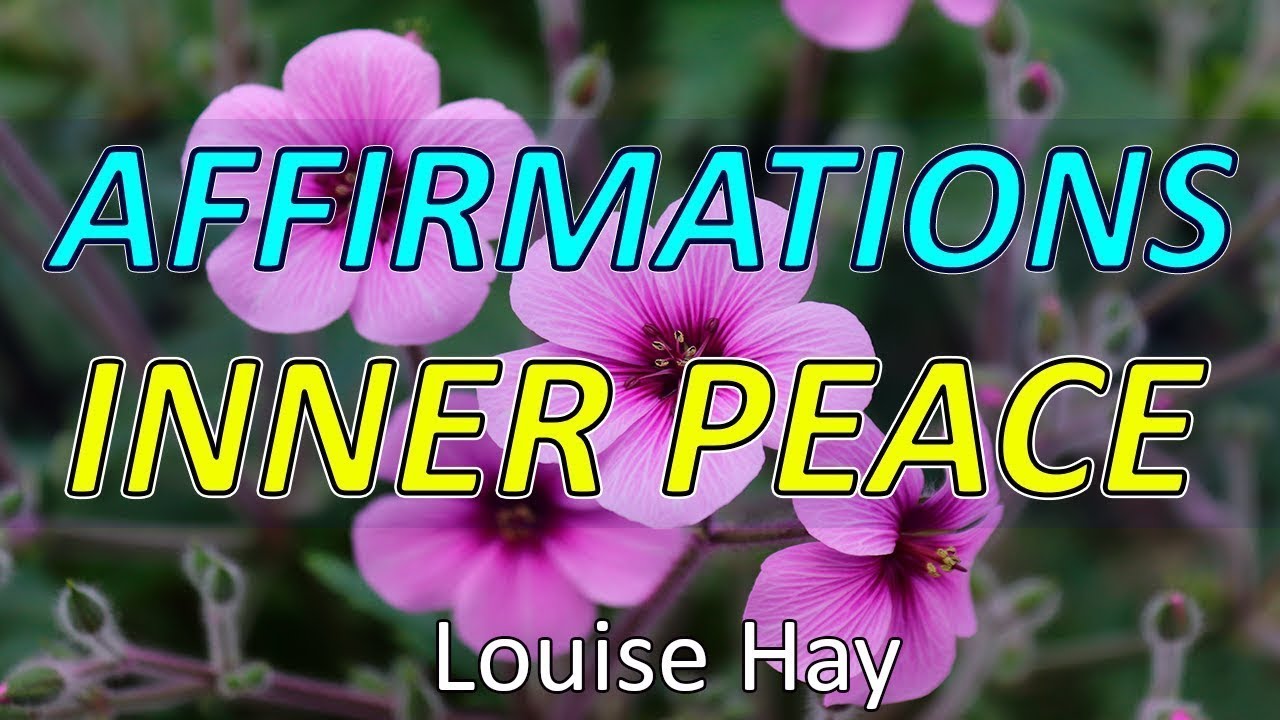 AFFIRMATIONS TO HAVE INNER PEACE Louise Hay - YouTube