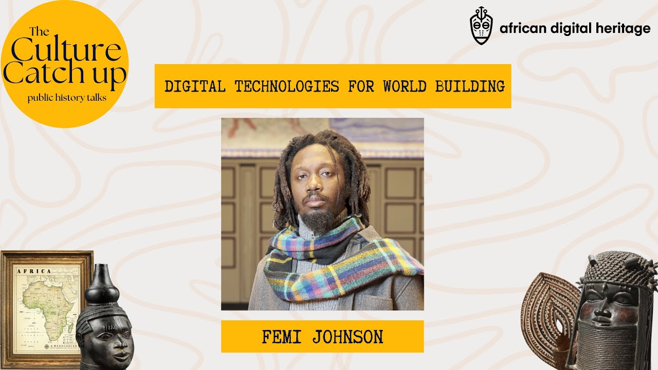 The Culture Catch Up With Femi Johnson: Digital Technologies for World ...