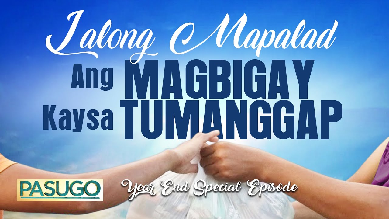 Lalong Mapalad Ang Magbigay Kaysa Tumanggap | PASUGO Year-End Special ...