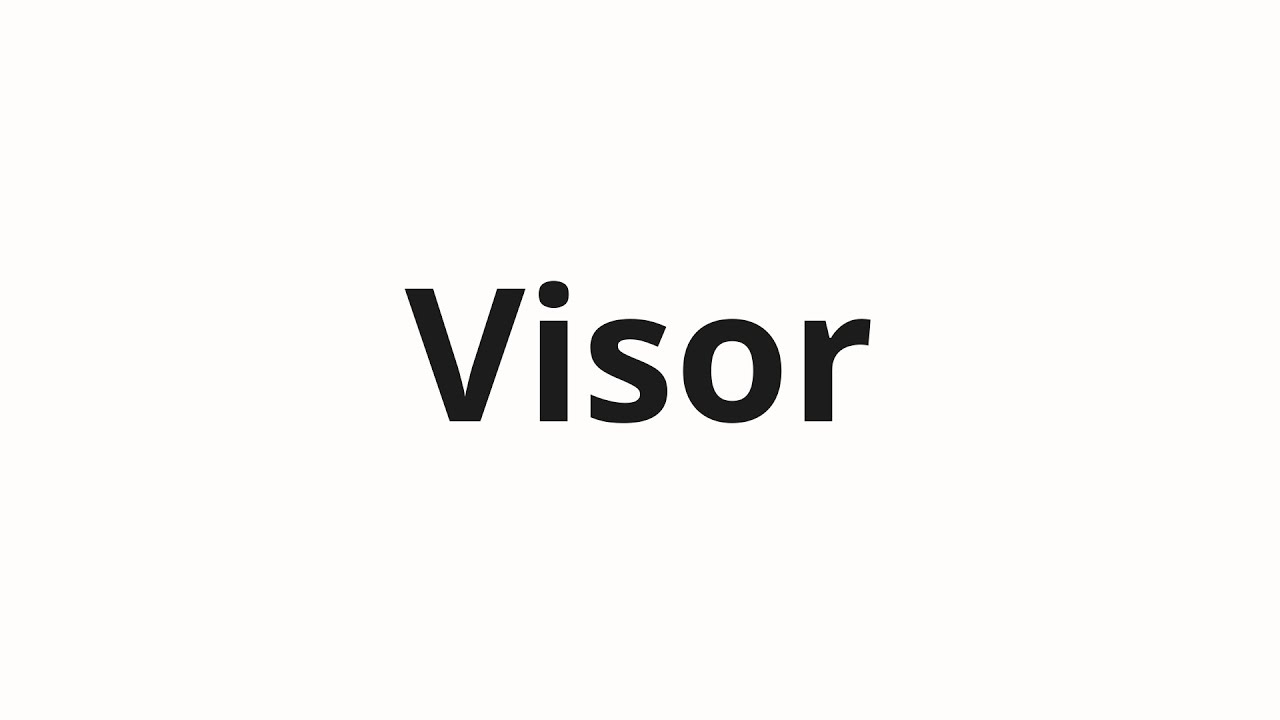How to pronounce Visor - YouTube