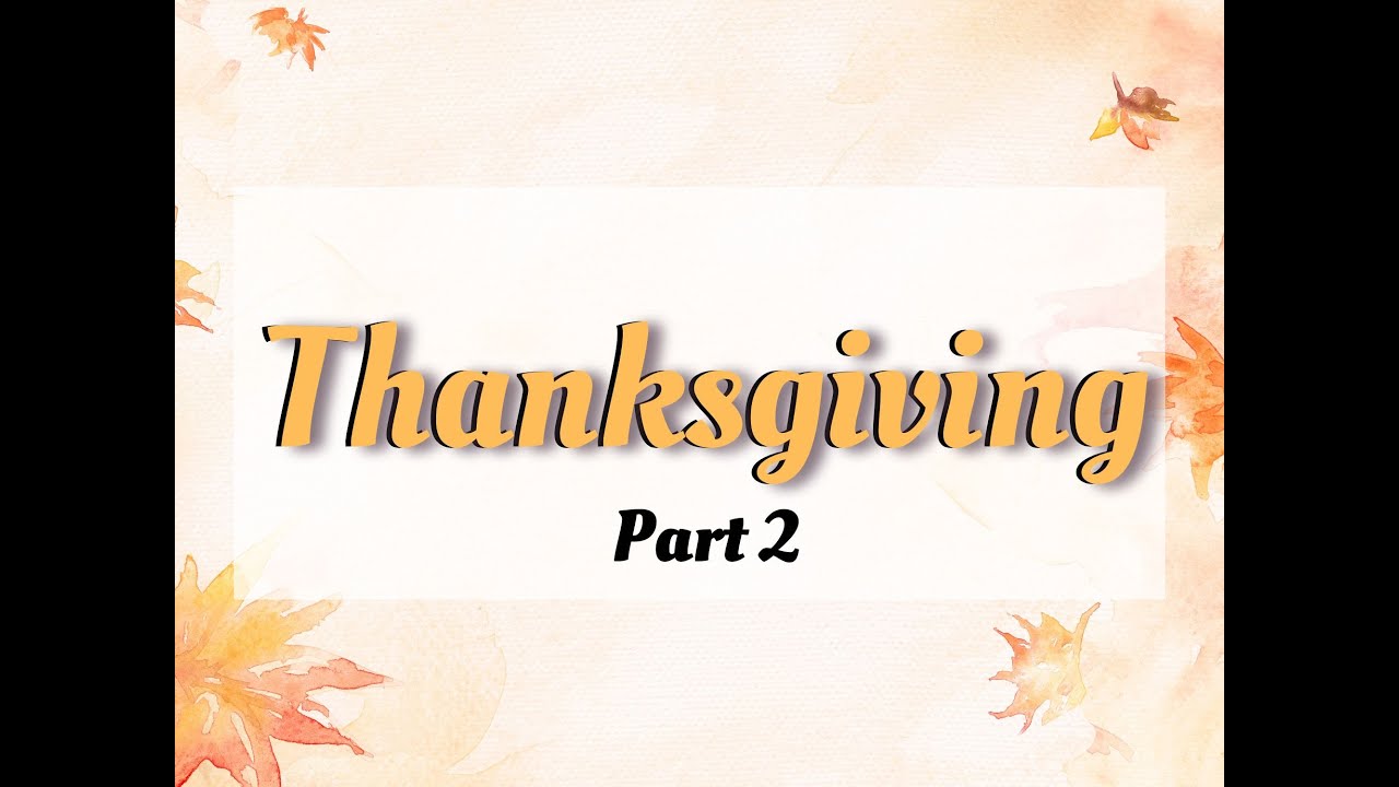 Thanksgiving Part 2 - YouTube