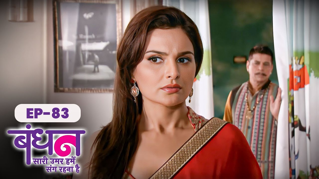 Bandhan | Full EP - 83 | Chhavi Pandey, Mrunal Jain, Sudesh Berry ...