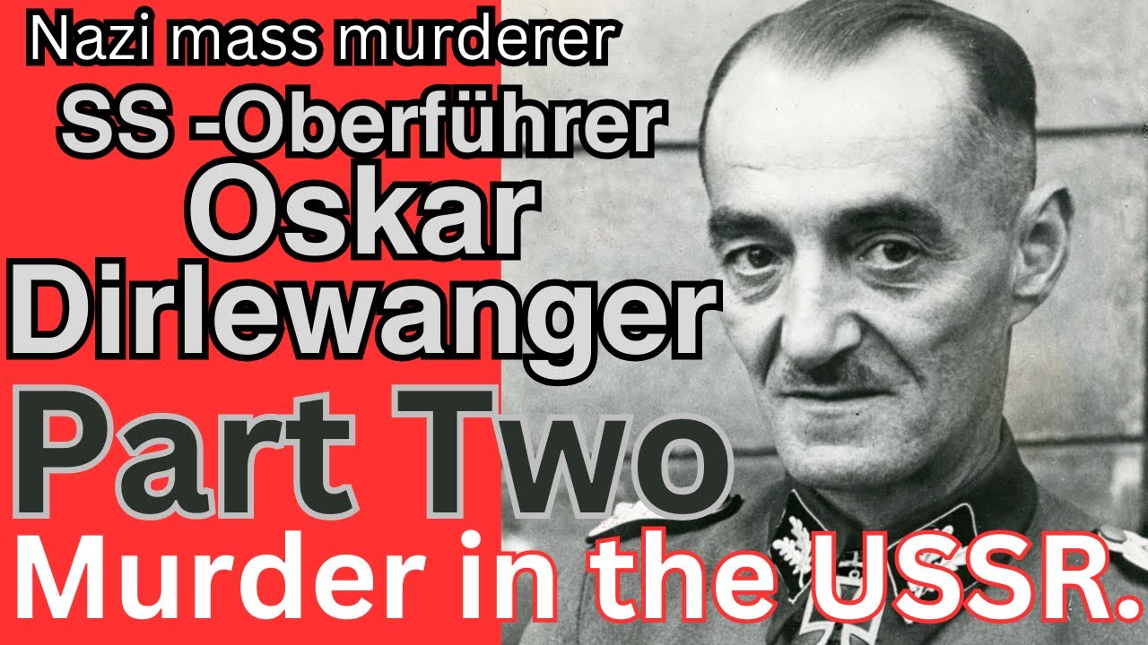 Oskar Dirlewanger part two of five. Murder in the USSR. - YouTube