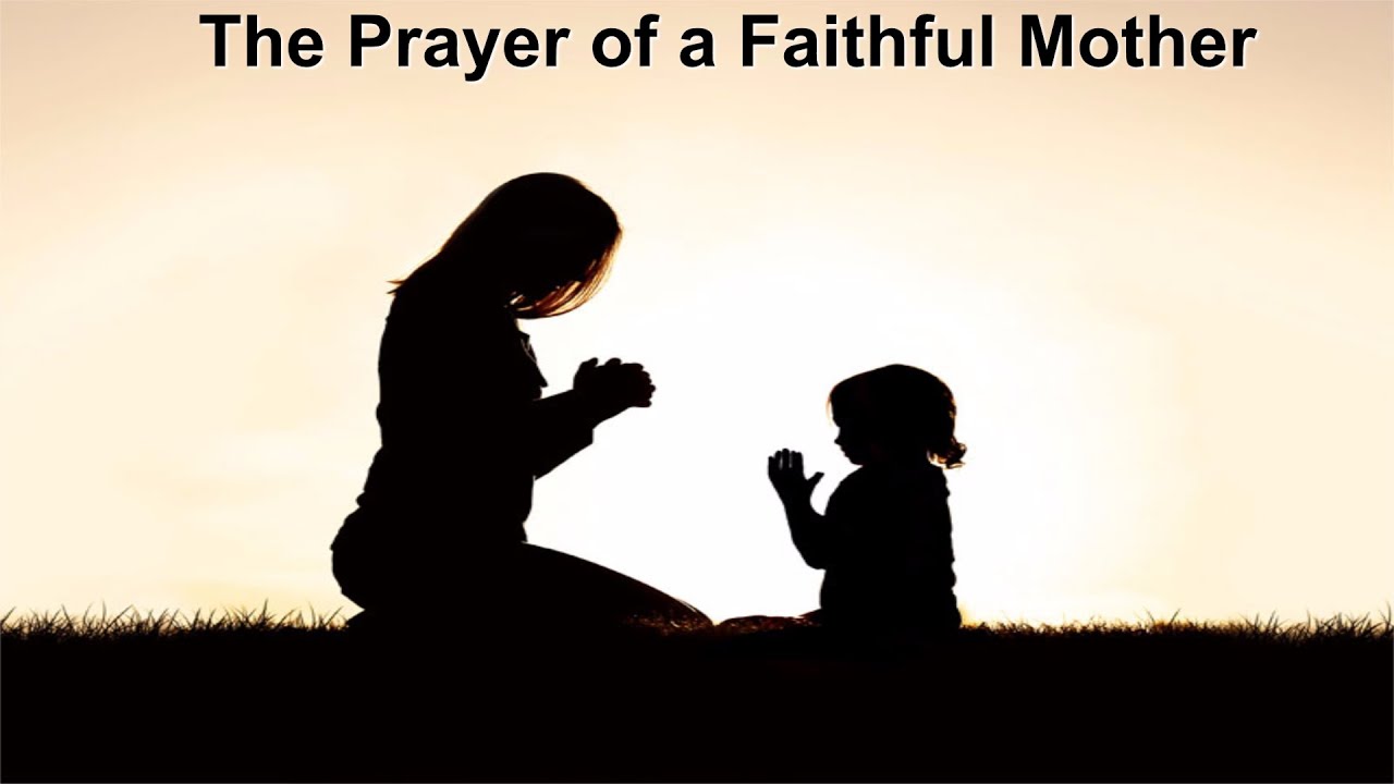 The Prayer of a Faithful Mother - YouTube