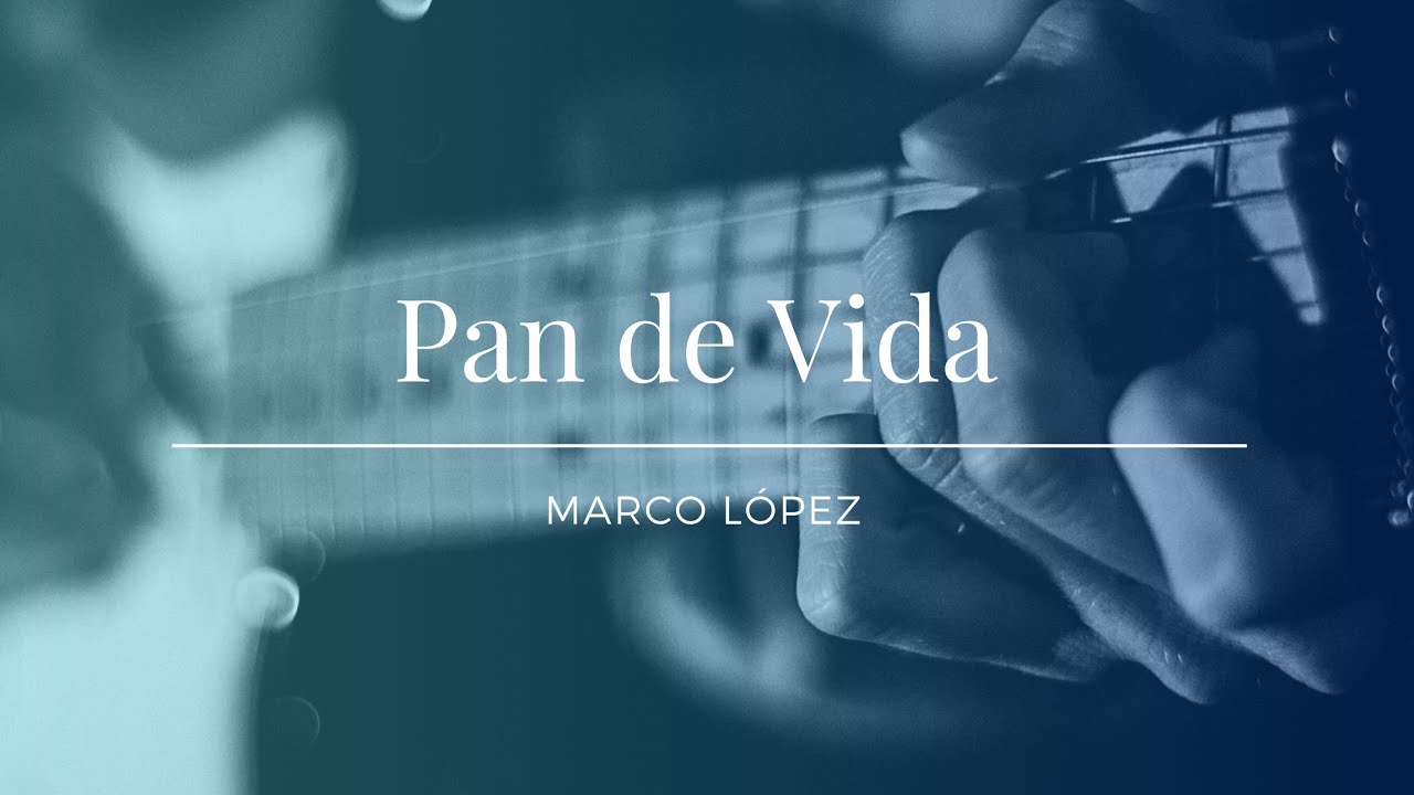 Letra y Acordes del cantó: Pan de Vida (Marco López) - YouTube