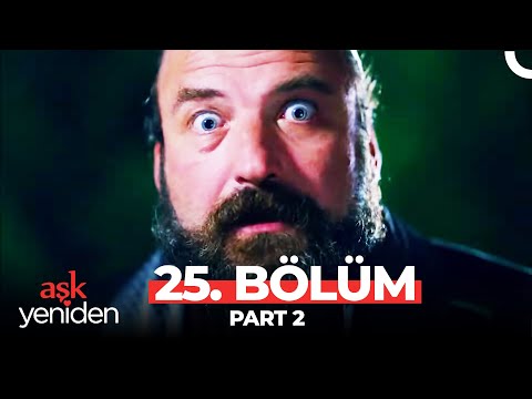 Aşk Yeniden 25. Bölüm Part 2