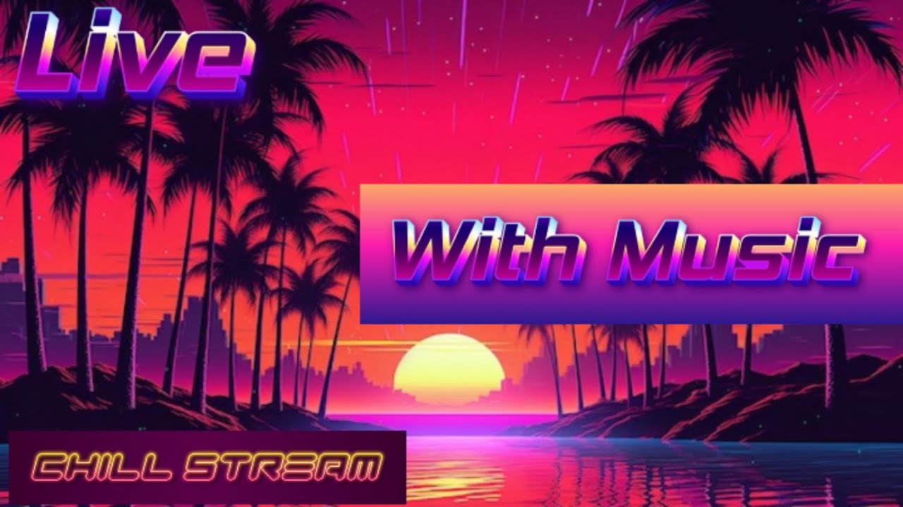 Chill [Live stream] Tonight with music feel free to come in and chat ...