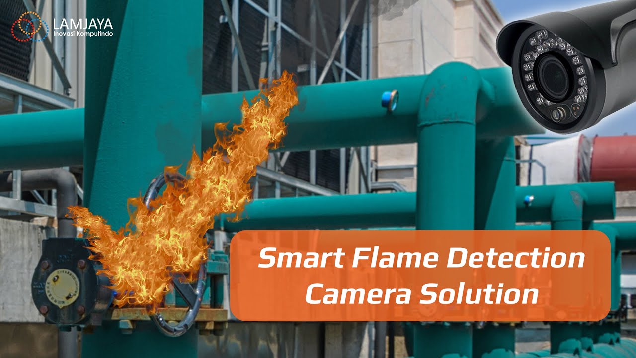Smart Flame Detection Camera | Antisipasi Potensi Kebakaran Lebih Dini ...