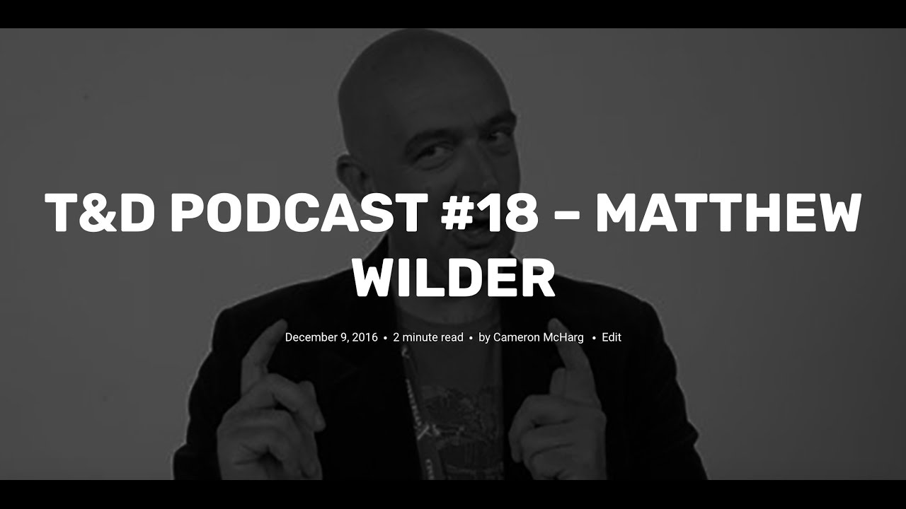 T&D Podcast #18 - Matthew Wilder - YouTube
