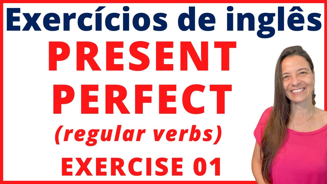 PRESENT PERFECT: regular verbs (Exercise 01) - EXERCÍCIO DE INGLÊS ...