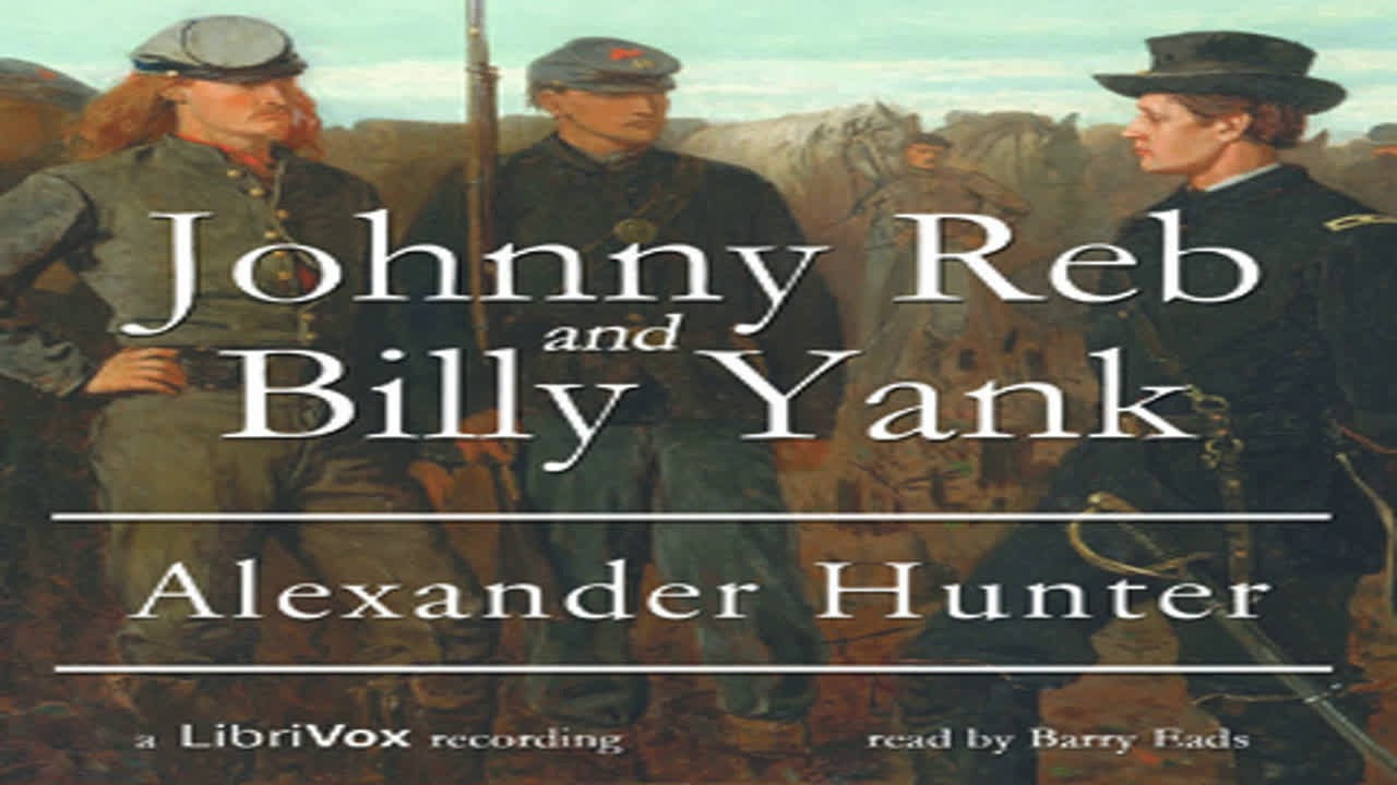 Johnny Reb and Billy Yank by Alexander HUNTER read by Barry Eads Part 3 ...