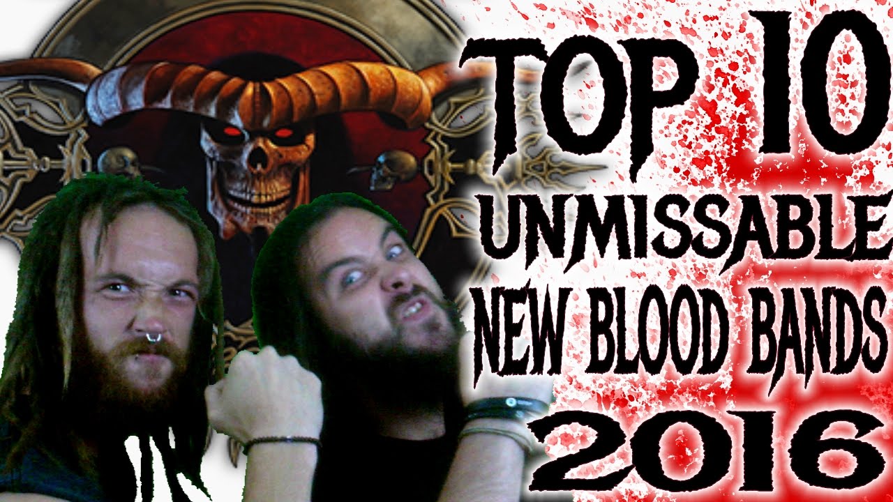 Top 10 Unmissable New Blood Bands 2016 - YouTube