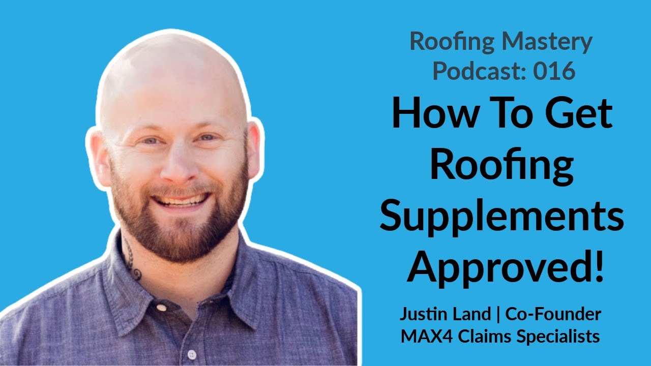 Three ways to get roofing supplements approved with Justin Land ...