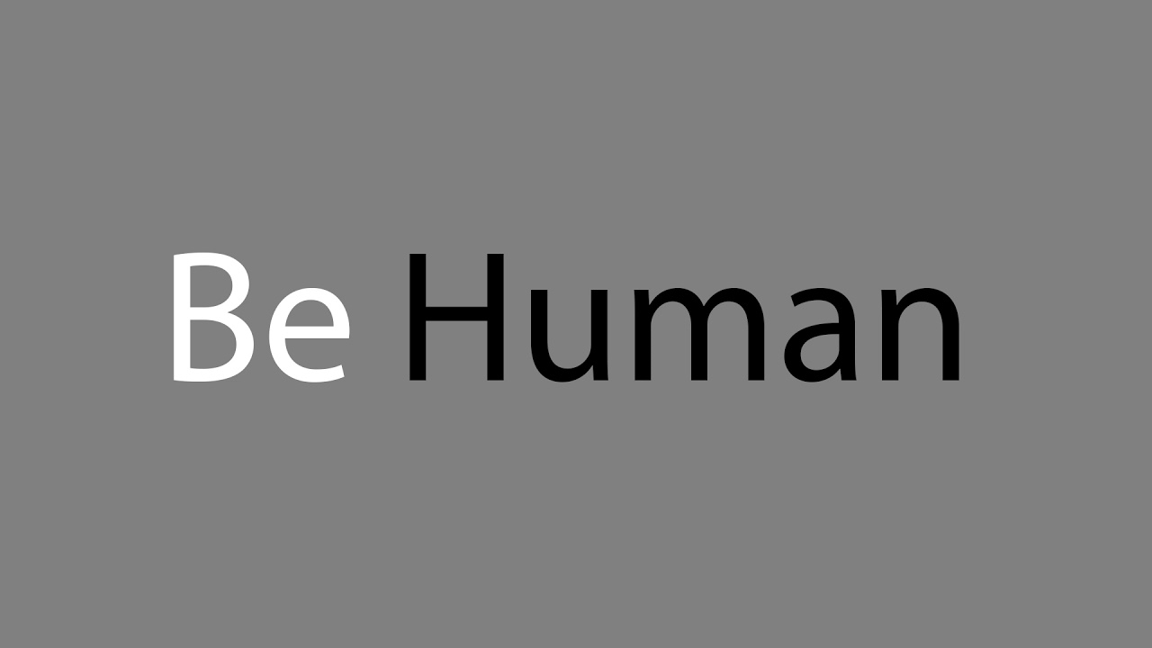 Be Human - YouTube