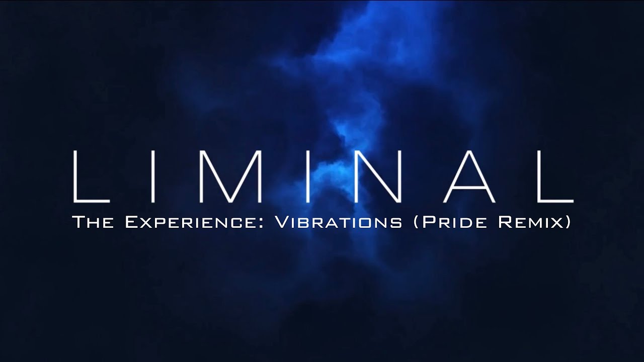 Liminal: The Experience “Vibrations” (Pride Edition Remix) - YouTube