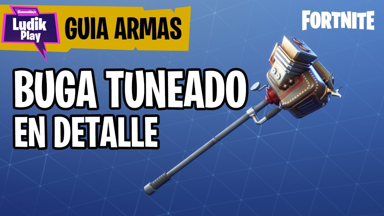 BUGA TUNEADO EN DETALLE | FORTNITE SALVAR EL MUNDO | GUÍA ARMAS ESPAÑOL ...