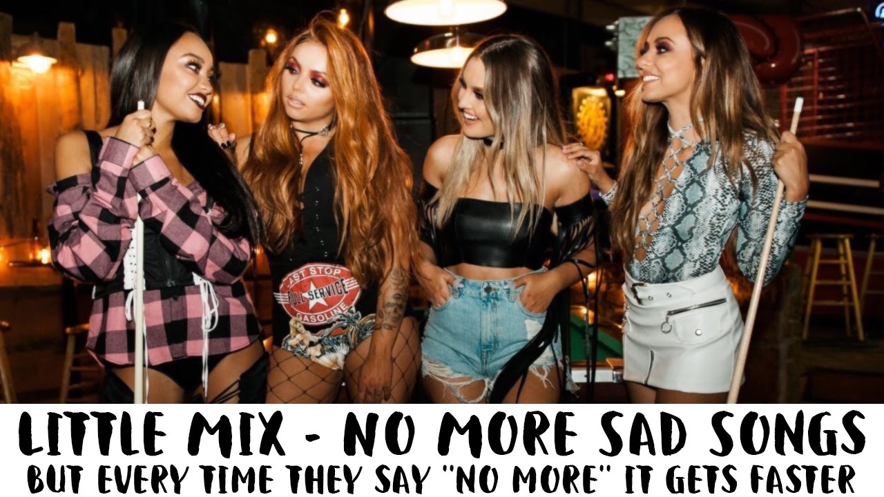 Little Mix - No More Sad Songs but every time they say ''no more'' it ...