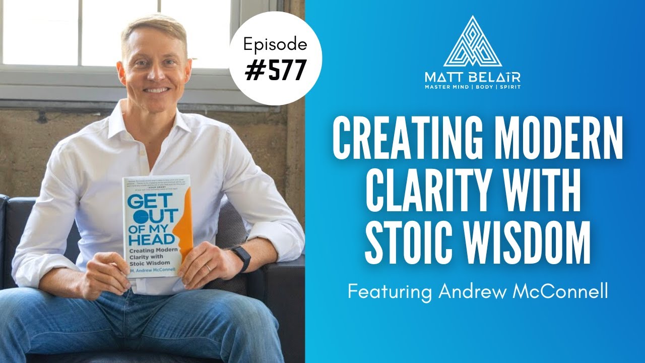 #577 | Andrew McConnell: Creating Modern Clarity with Stoic Wisdom ...