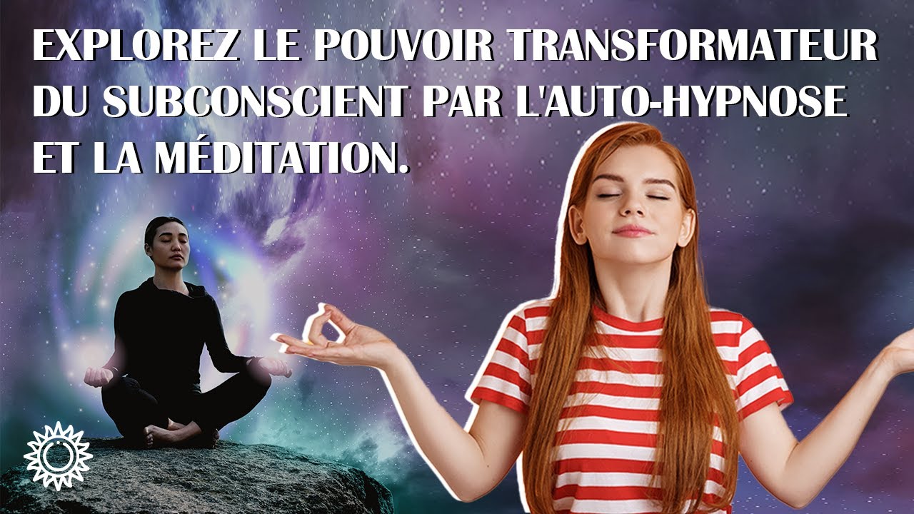 ☯ ACCÉDEZ AU POUVOIR DU SUBCONSCIENT GRÂCE À LA PRATIQUE DE L'AUTO-HYPNOSE ET DE LA MÉDITATION ...
