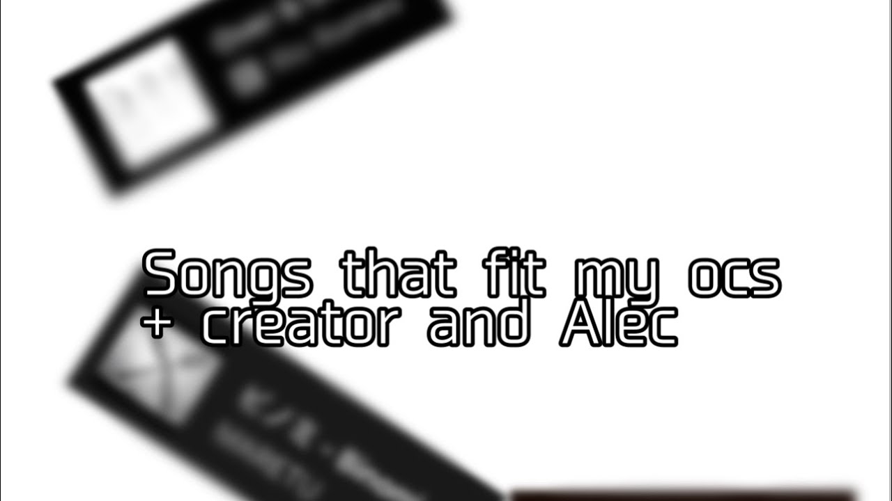 Song that fit my oc/ their favorite song (+Creator and Alec) []LORE ...