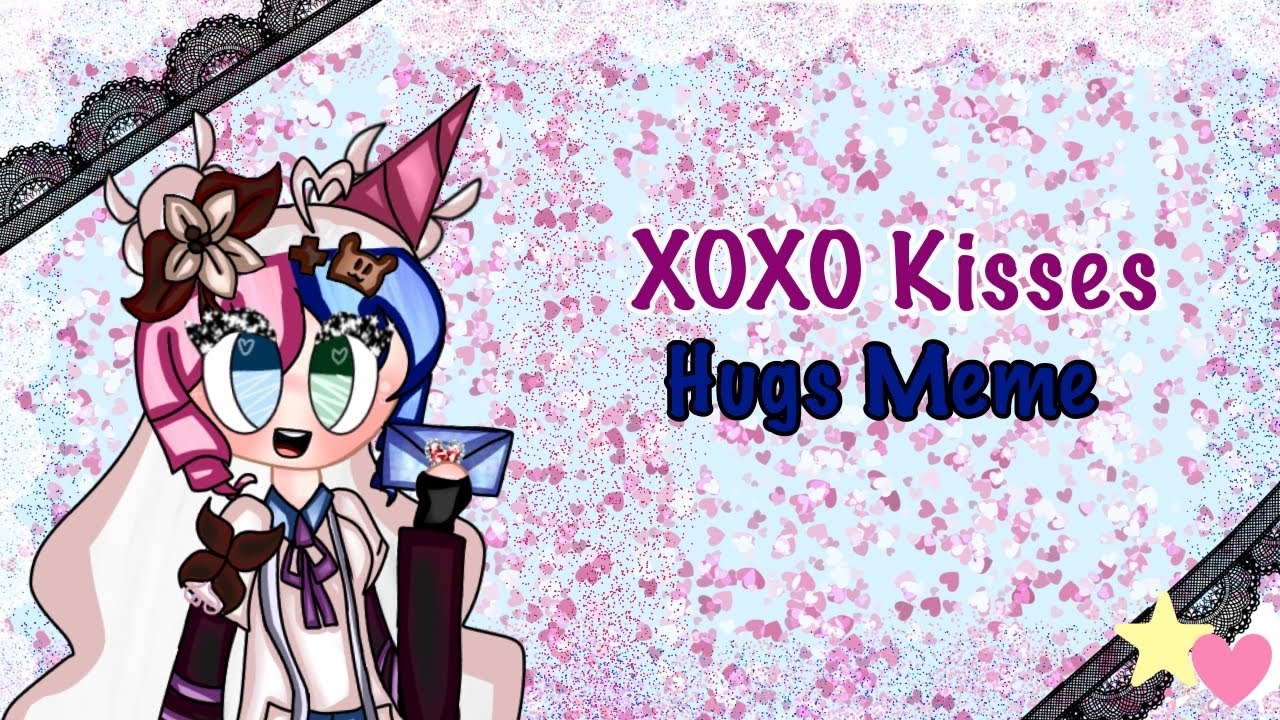 XOXO Kisses Hugs Meme - YouTube