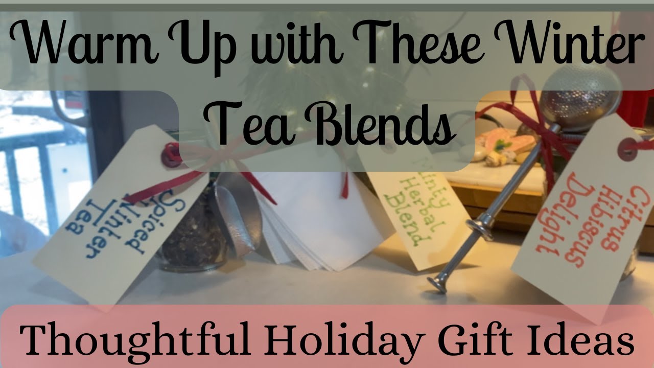 Warm Up with These Winter Tea Blends | Thoughtful Holiday Gift Ideas ...