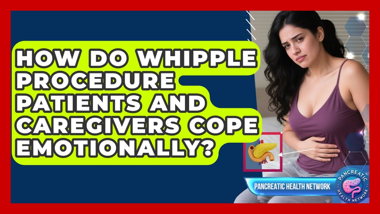 How Do Whipple Procedure Patients And Caregivers Cope Emotionally ...
