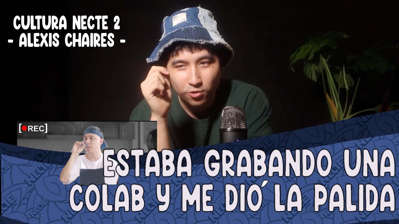 CULTURA NECTE #2 - ALEXIS CHAIRES - Me dió la pálida, Inspirado por ...