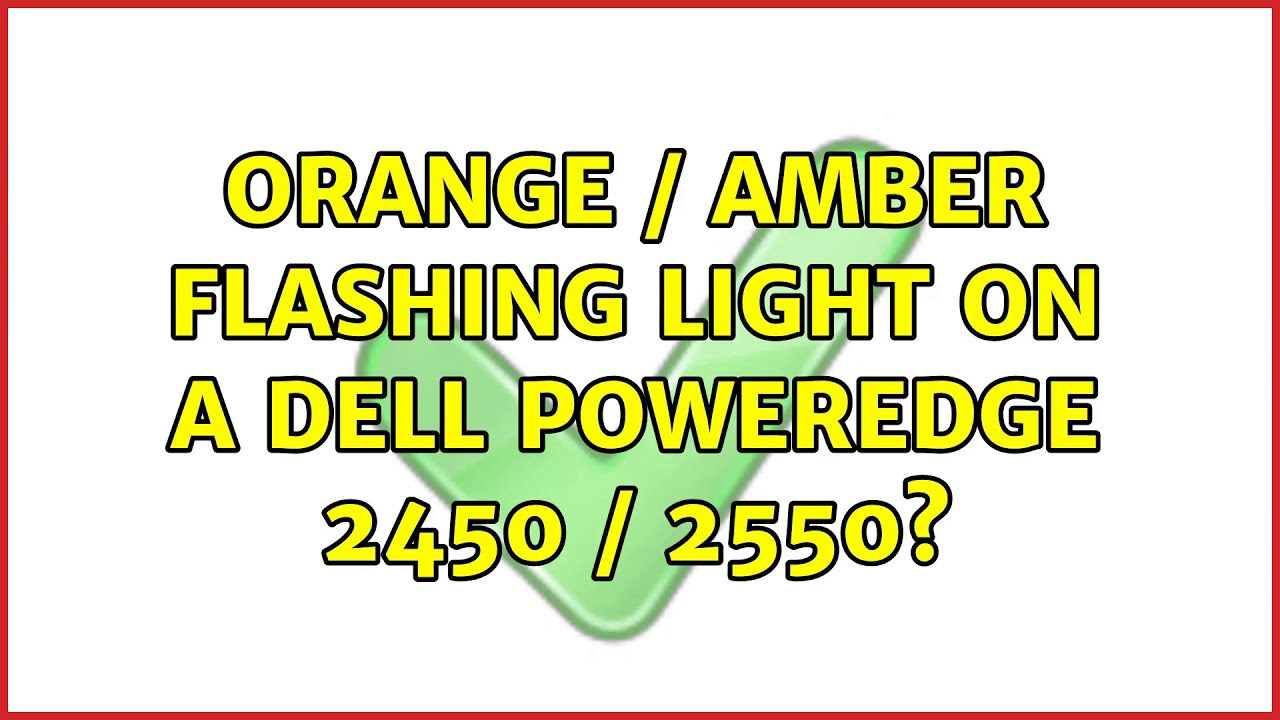 Orange / Amber flashing light on a Dell Poweredge 2450 / 2550? (8 ...