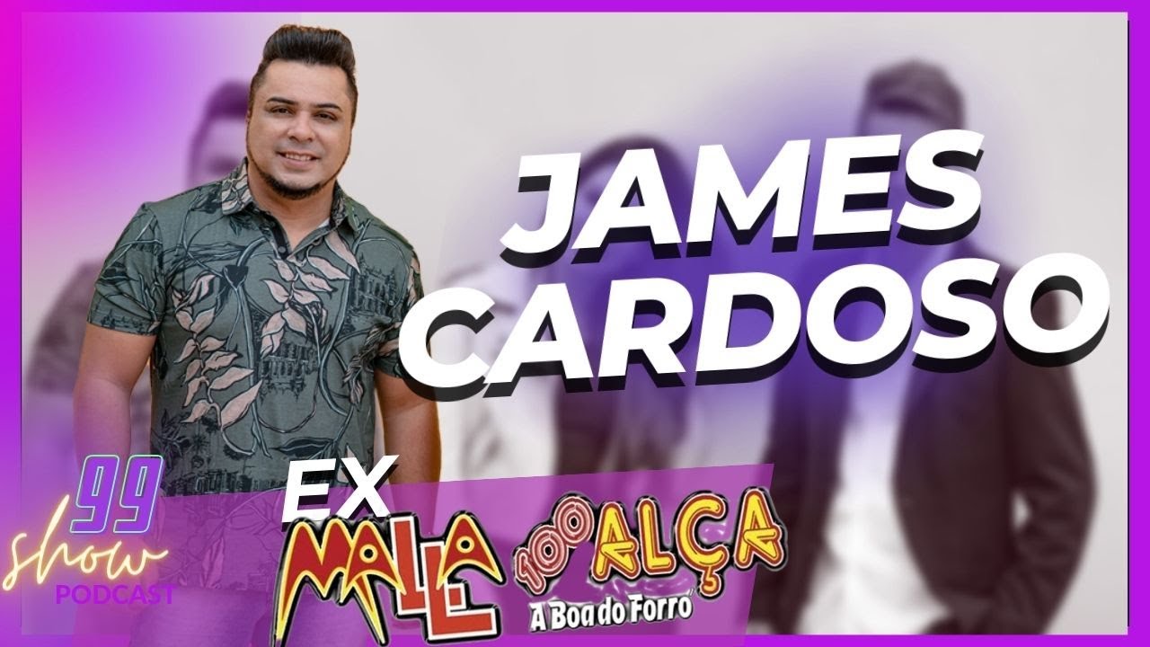 JAMES CARDOSO - EX-VOCALISTA DA BANDA MALLA 100 ALÇA - 99 SHOW PODCAST ...