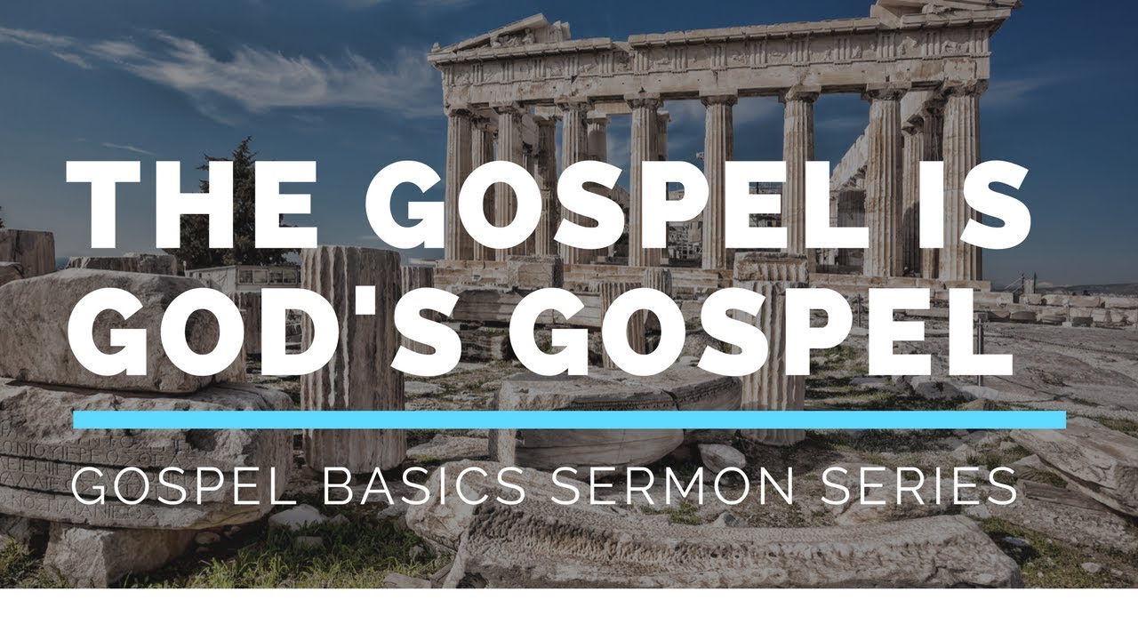 The Gospel Is God's Gospel | Gospel Basics Sermon Series #3 - YouTube