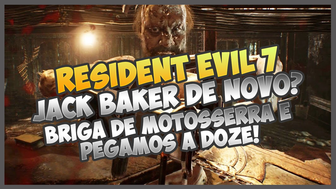 RESIDENT EVIL 7 #4 - NOVAMENTE LUTA CONTRA JACK BACKER E A MOTOSSERRA ...