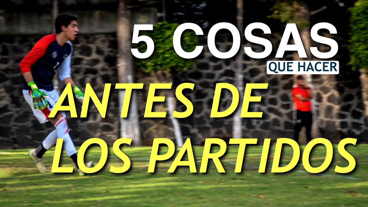 5 COSAS QUE DEBERÍAS HACER ANTES DE TUS PARTIDOS - Como dar un partido ...