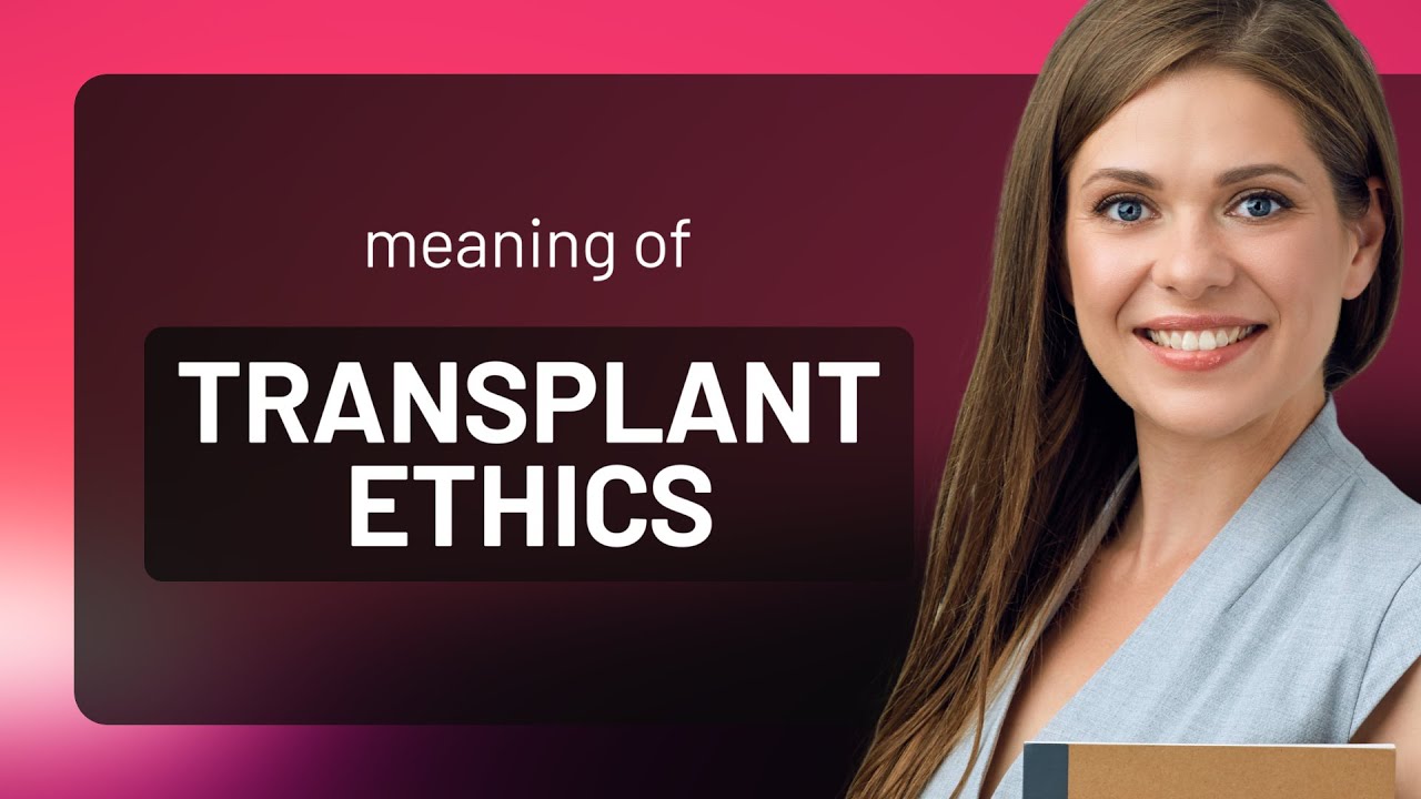 Understanding Transplant Ethics: A Guide to Ethical Considerations in ...