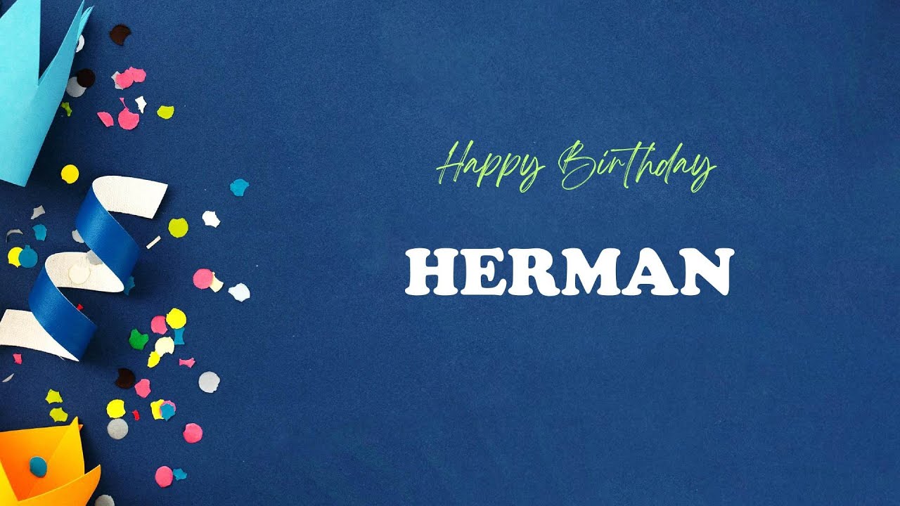 HERMAN Happy Birthday Song – Happy Birthday HERMAN - YouTube
