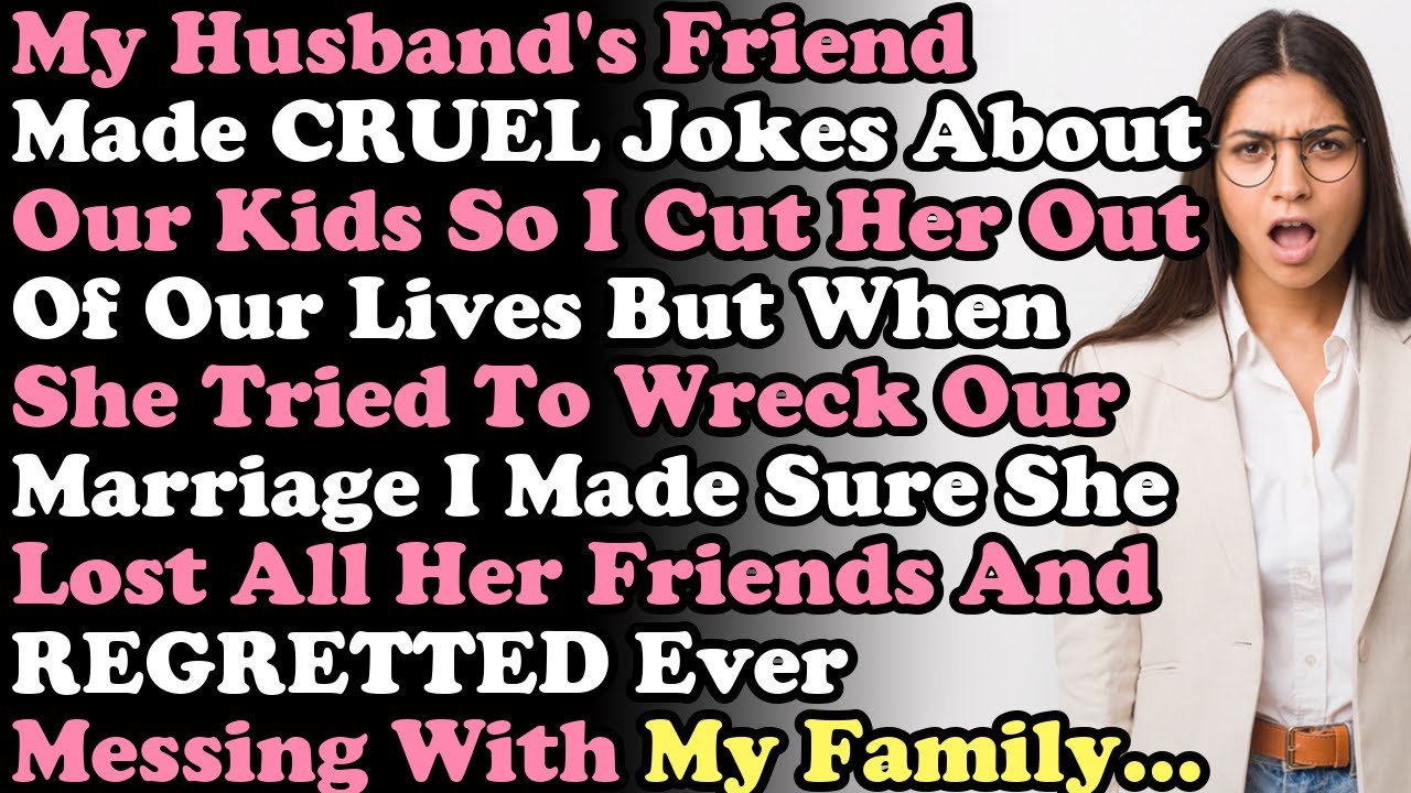 My Husband's Friend Made CRUEL Jokes About Our Kids So I Cut Her Out Of ...