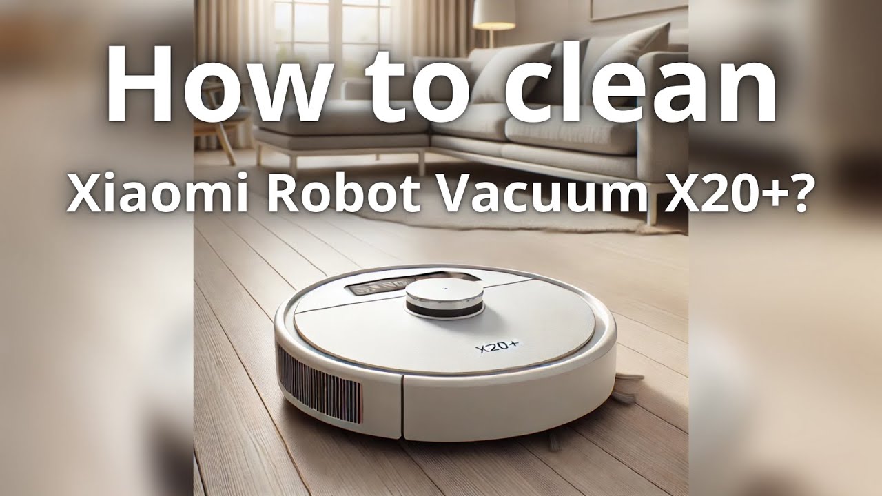 How to clean XIAOMI Robot Vacuum X20+ - YouTube